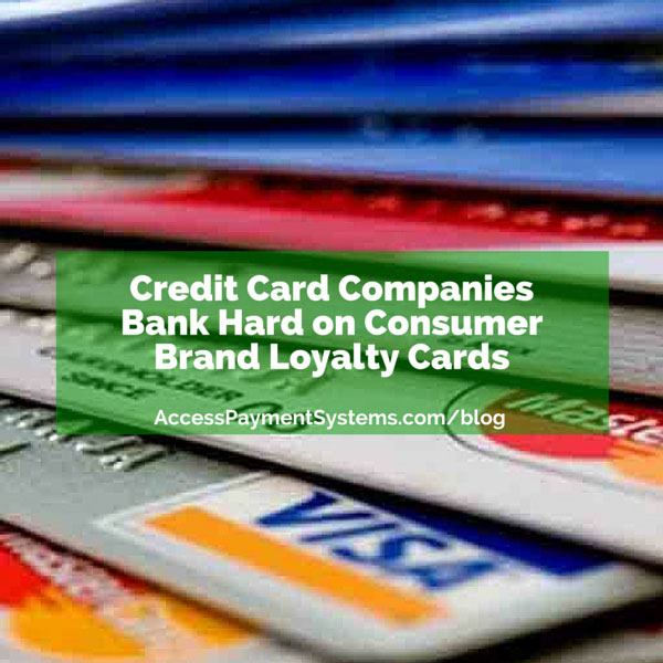 Credit Card Companies Bank Hard on Consumer Brand Loyalty Cards ...